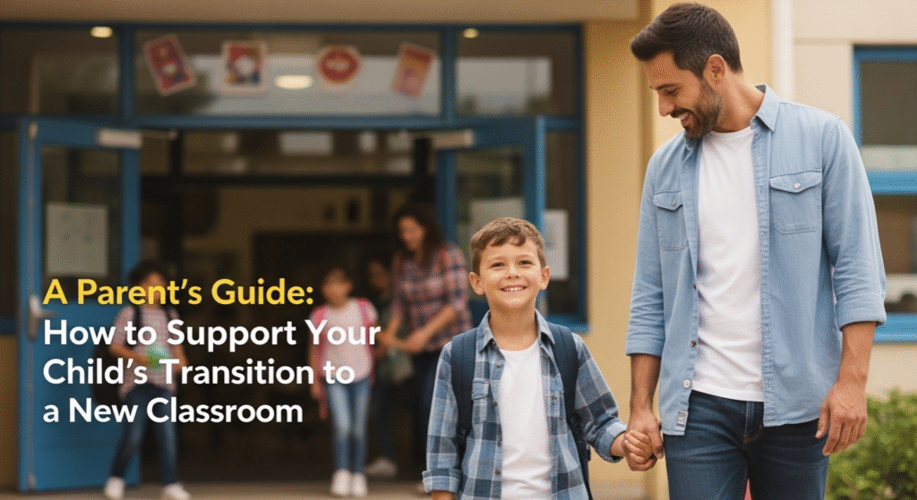 A Parent's Guide: How to Support Your Child’s Transition to a New ...